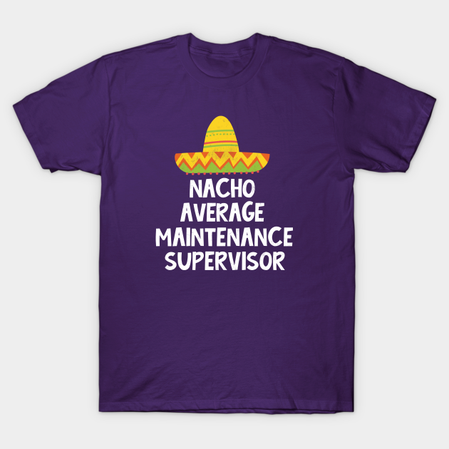 Maintenance Supervisor Nacho Average Design Maintenance Supervisor T Shirt TeePublic maintenance-supervisor-nacho-average-design-maintenance-supervisor-t-shirt-teepublic
